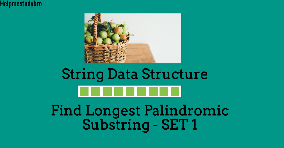 Find Longest Palindromic Substring - SET 1 - Helpmestudybro