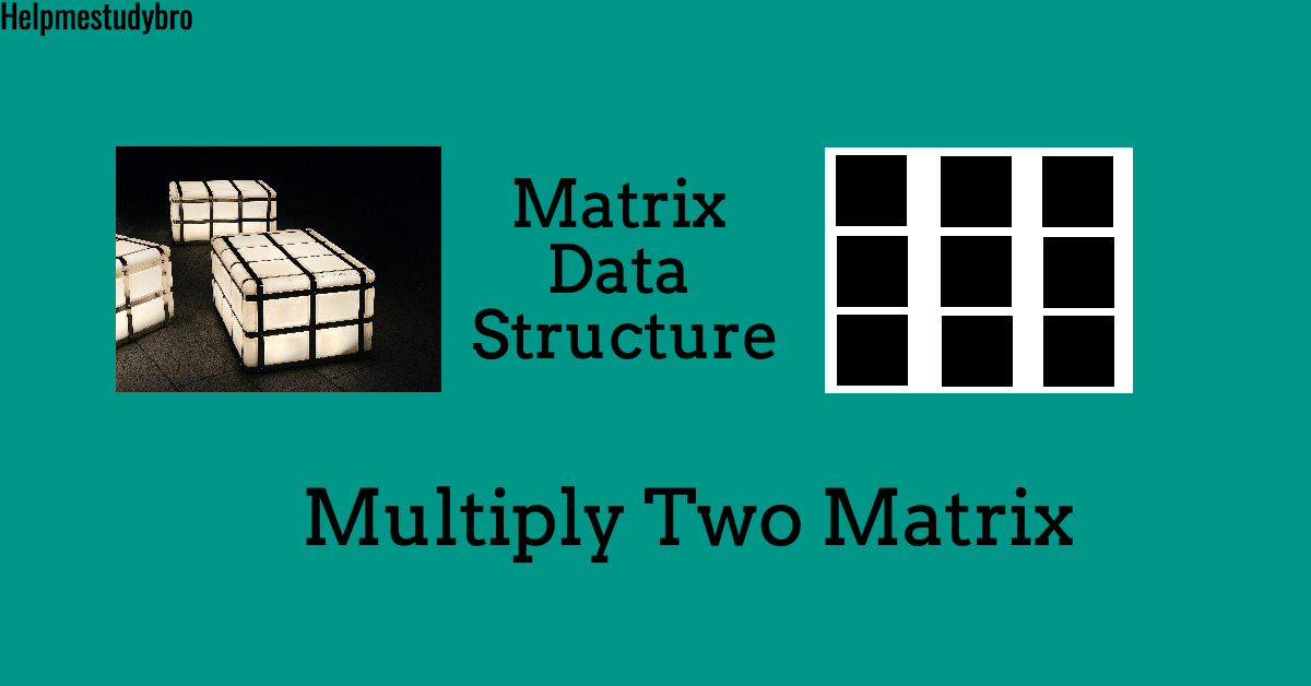Multiply Two Matrix - Helpmestudybro